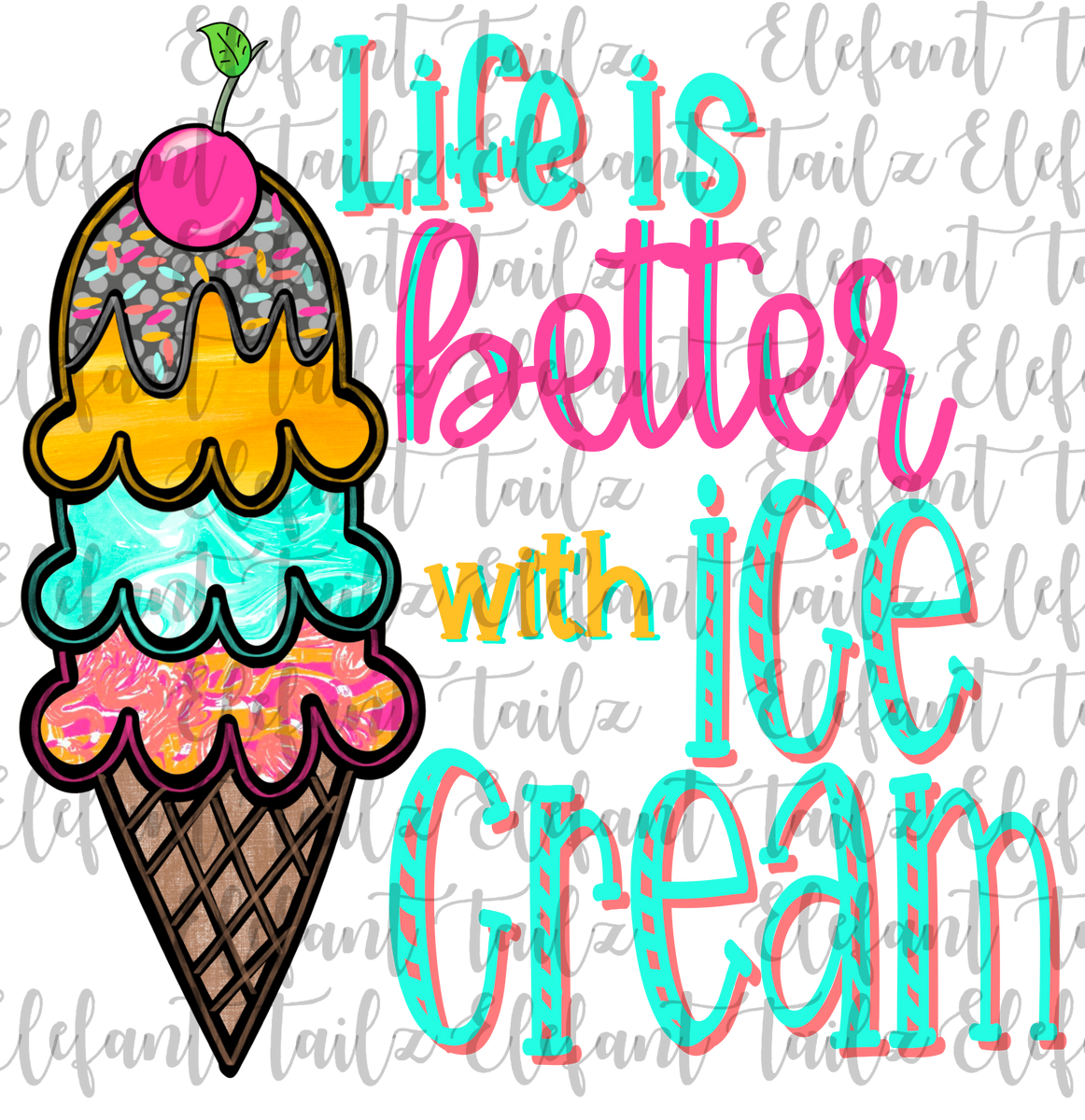 Life Is Better With Ice Cream – Elefant Tailz